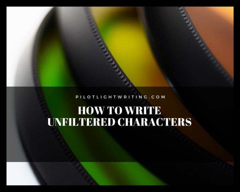 How To Write Unfiltered Characters - Pilot Light Writing